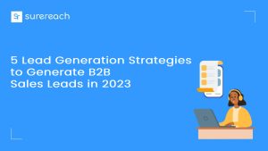 5 Lead Generation Strategies to Generate B2B Sales Leads in 2023